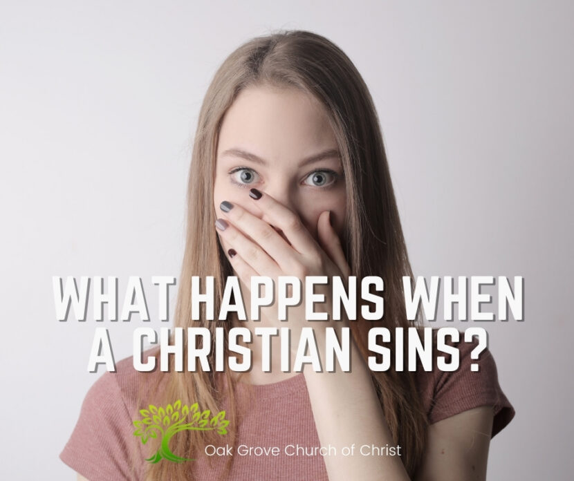 What Happens When Christians Sin? Oak Grove Church of Christ