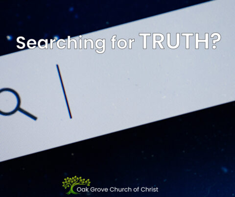 Searching for Truth | Oak Grove Church of Christ