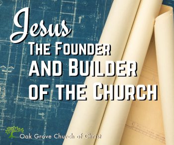 The Church that Jesus Built | Oak Grove Church of Christ